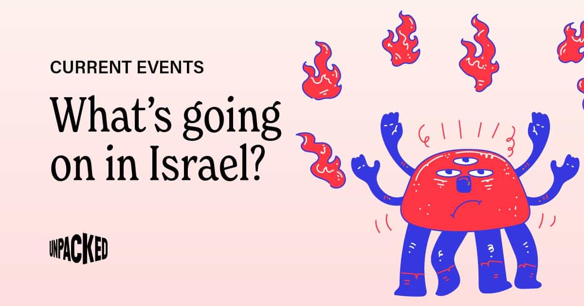 What’s going on in Israel? - Unpacked